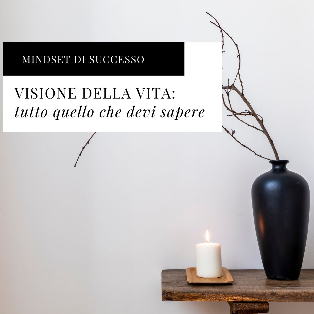 Visione della vita: tutto quello che devi sapere. – CARLA MINERVA